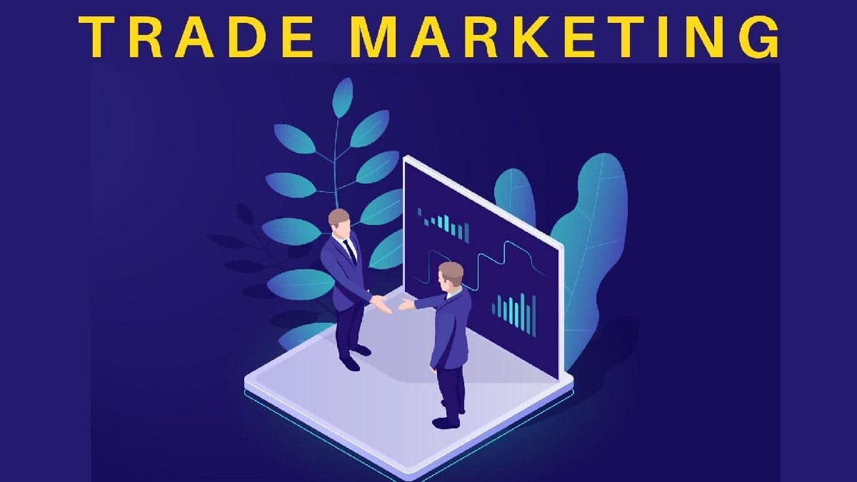 Trade Marketing là gì? Những yếu tố ảnh hưởng đến Trade Marketing