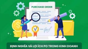 PO là gì? Những điều bạn nên biết để sử dụng và quản lý PO hiệu quả